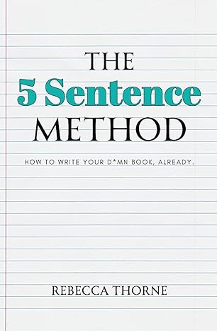 Weekend Writer: The 5 Sentence Method: How to Write Your D*mn Book ...